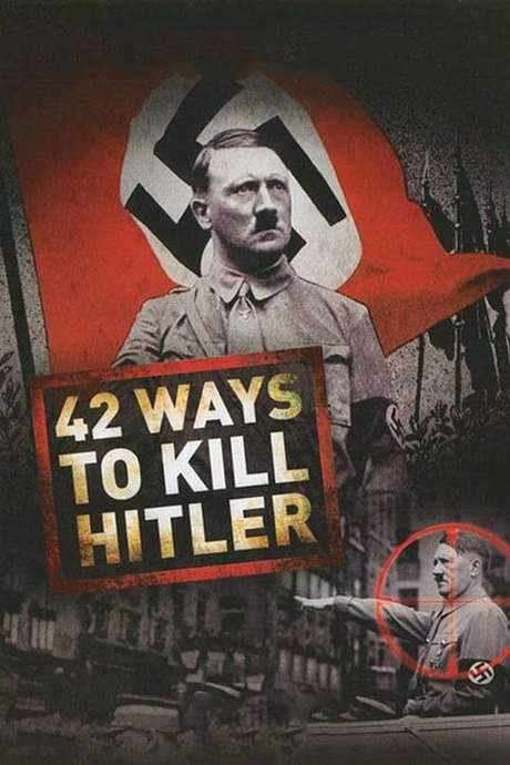 42 Ways to Kill Hitler (2008) Full Movie Summary & Plot Explained