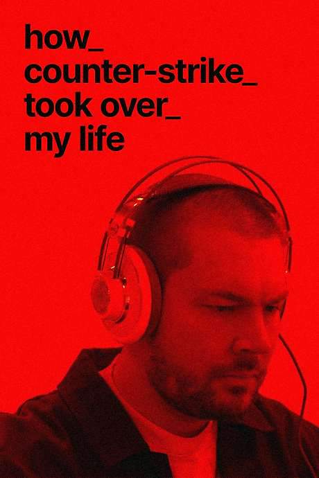 How Counter-Strike Took Over My Life (2025) – Plot Summary, Cast ...