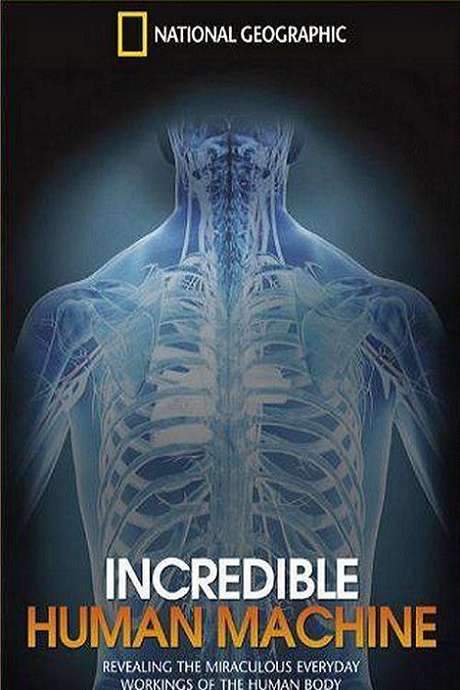 National Geographic: Incredible Human Machine (2007) – Plot Summary ...