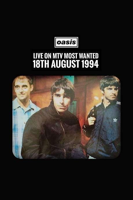 Oasis: MTV’s Most Wanted (1994) – Plot Summary, Cast, Ratings & More ...