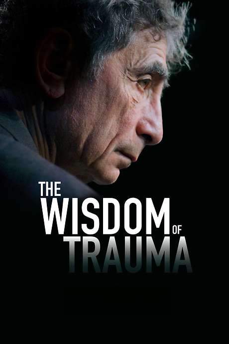 The Wisdom of Trauma (2021) – Plot Summary, Cast, Ratings & More | What ...