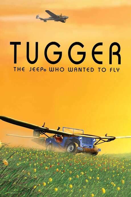 Tugger: The Jeep® 4x4 Who Wanted to Fly (2005) Full Movie Summary ...